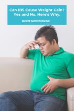Can IBS Cause Weight Gain? Yes and No. Here's Why. - Ignite Nutrition